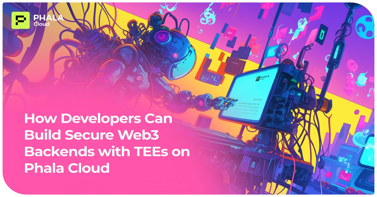 How Developers Can Build Secure Web3 Backends with TEEs on Phala Cloud ...